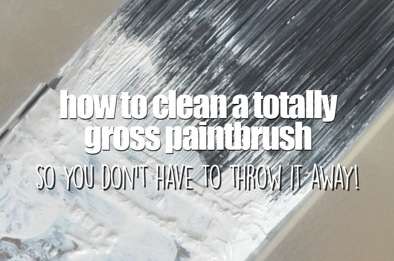 How to Clean a Paintbrush - even if it's totally gunky