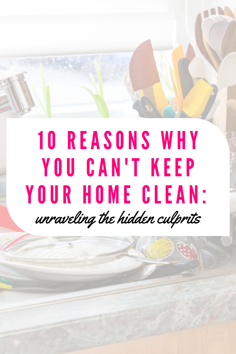 Can't Keep Your Home Clean? Unraveling the Hidden Culprits!